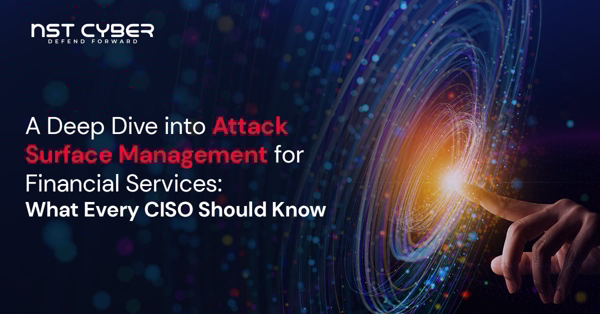 NST Cyber - Blogs - A Deep Dive into Attack Surface Management for Financial Services: What ...